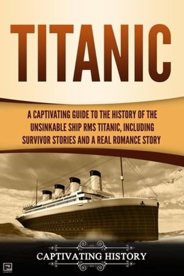 Titanic: A Captivating Guide to the History of the Unsinkable Ship RMS Titanic, Including ...