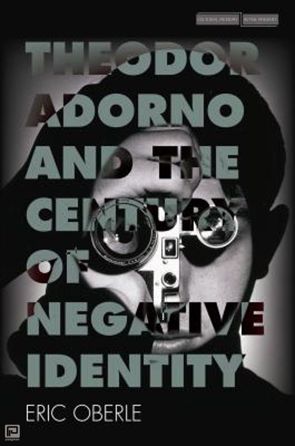 Theodor Adorno and the Century of Negative Identity , Oberle, Eric ...